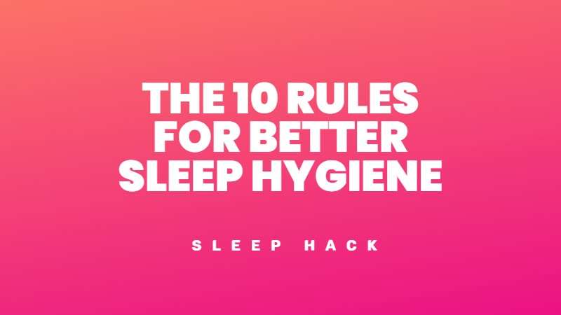 10 Essential Rules for Better Sleep Hygiene 10 Essential Rules for Better Sleep Hygiene